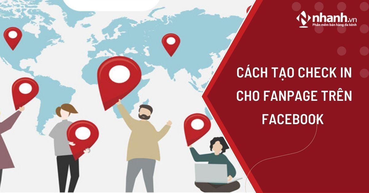 Cách tạo check in cho Fanpage trên Facebook giúp tăng lượng tiếp cận của khách hàng một cách ...